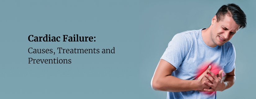 Cardiac Failure: Symptoms, Causes and Treatment
